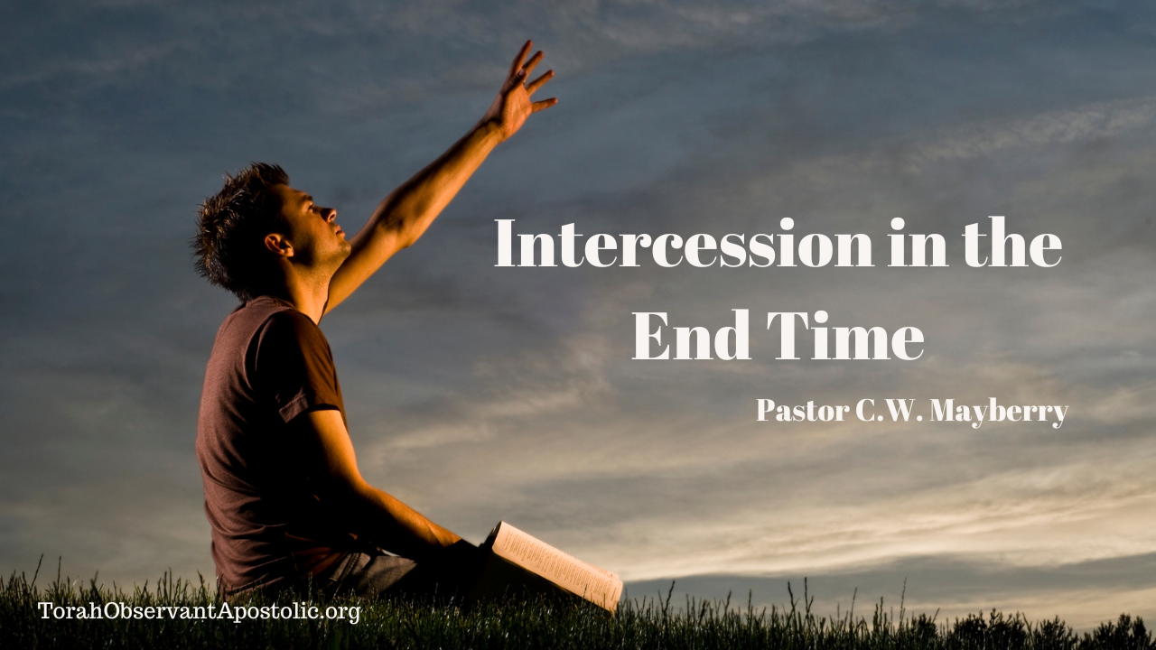 Intercession in the End Time – Torah Observant Apostolics