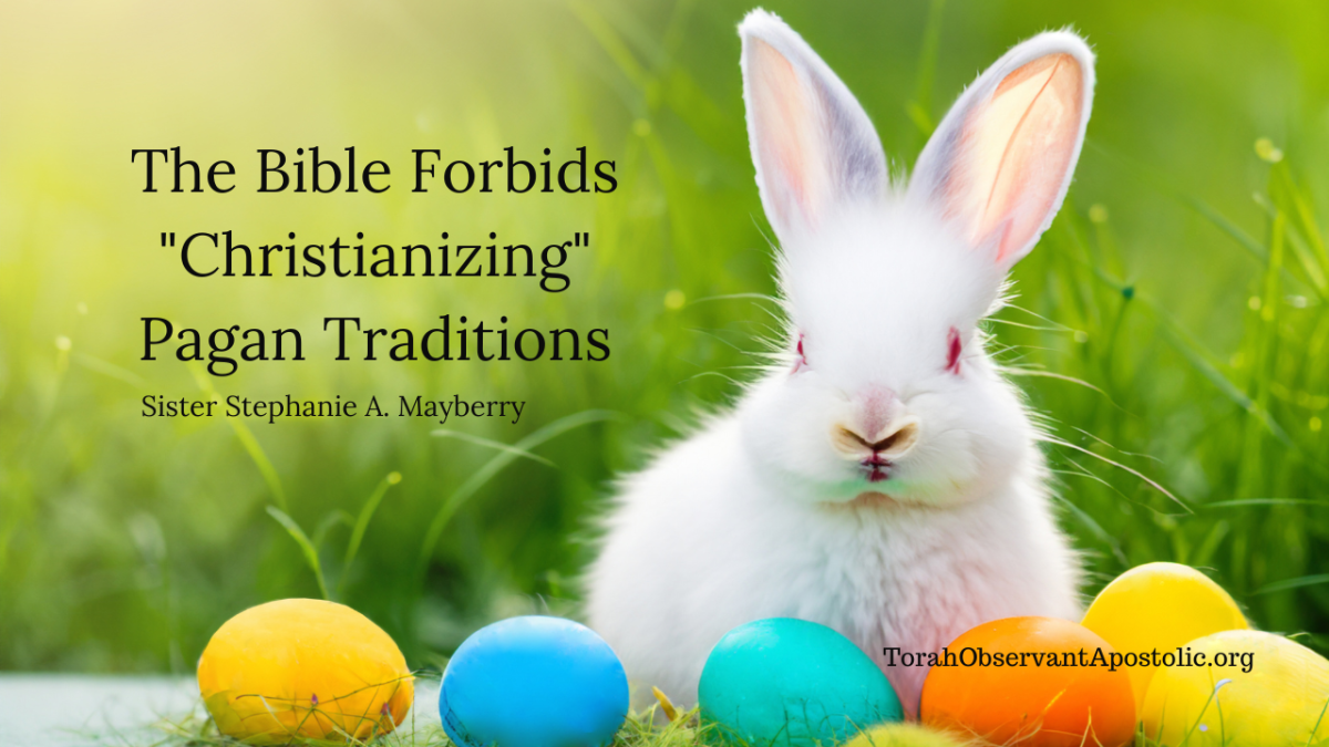 The Bible Forbids “Christianizing” Pagan Traditions – Torah Observant ...