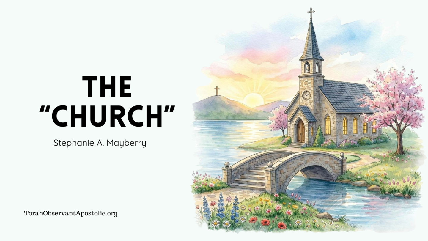 The “Church” – Torah Observant Apostolics